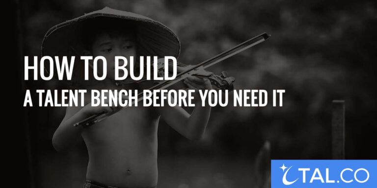 How To Build a Talent Bench Before You Need It - TAL.co